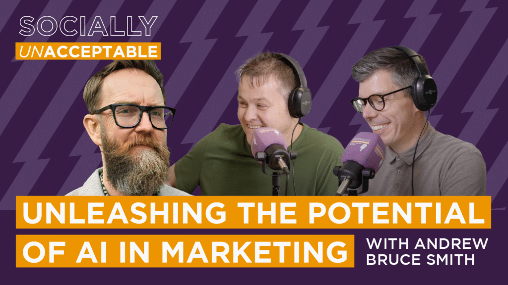 Socially Unacceptable Podcast | Potential of AI in Marketing